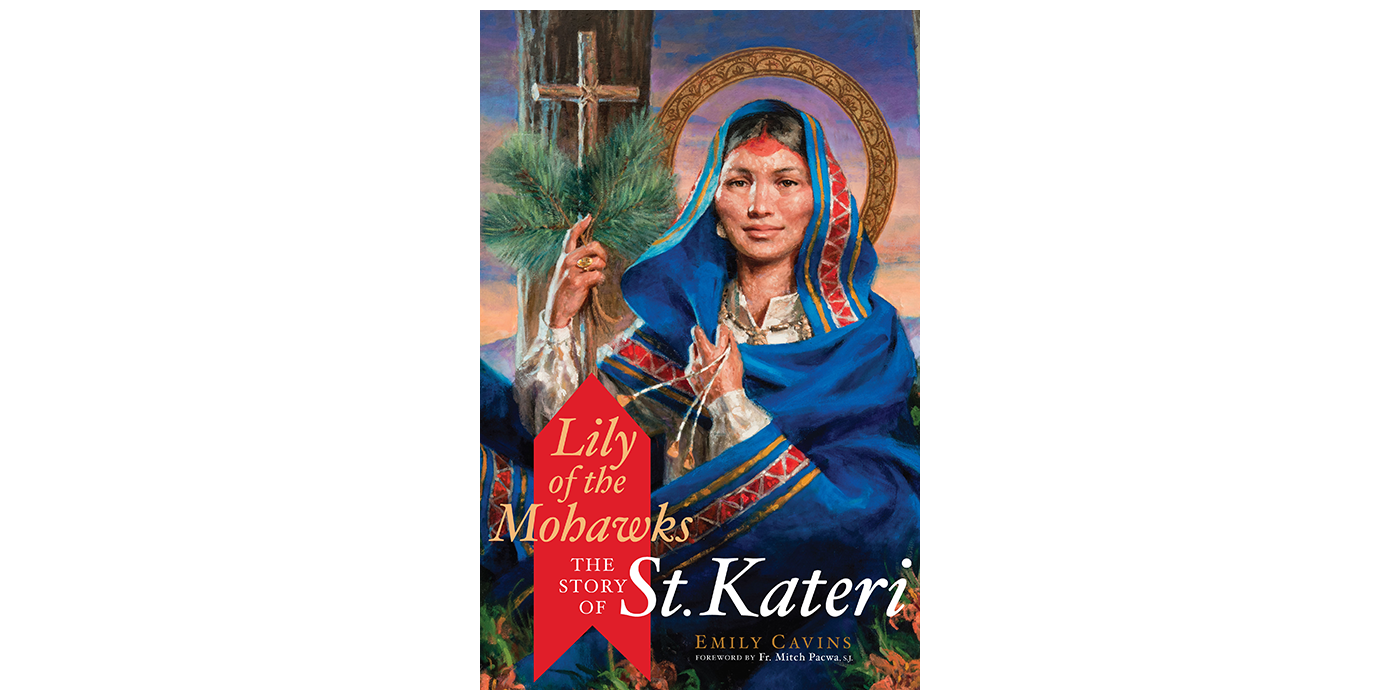 Lily of the Mohawks: The Story of St. Kateri by Emily Cavins | BookBaby ...