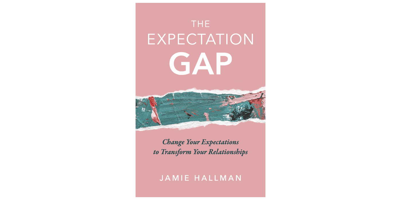 The Expectation Gap: Change Your Expectations to Transform Your ...