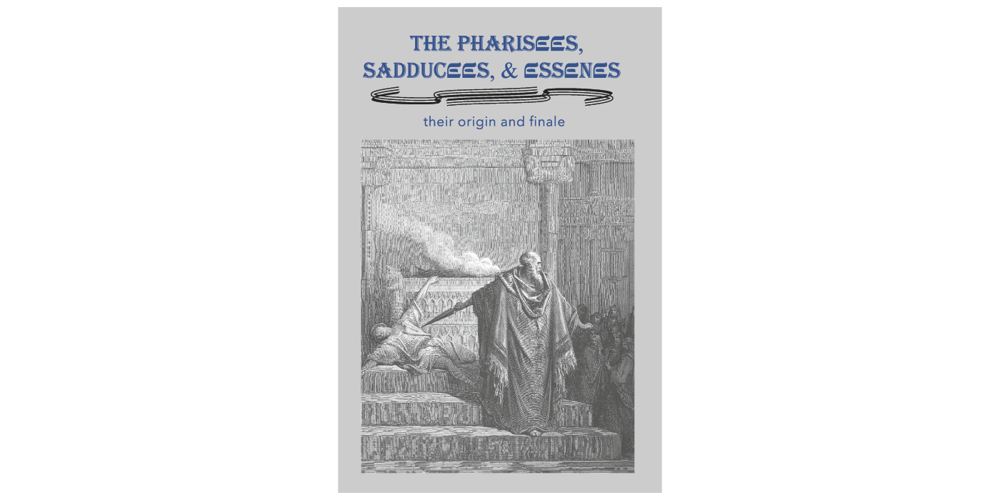 The Pharisees, Sadducees & Essenes: Their Origin and Finale | BookBaby ...
