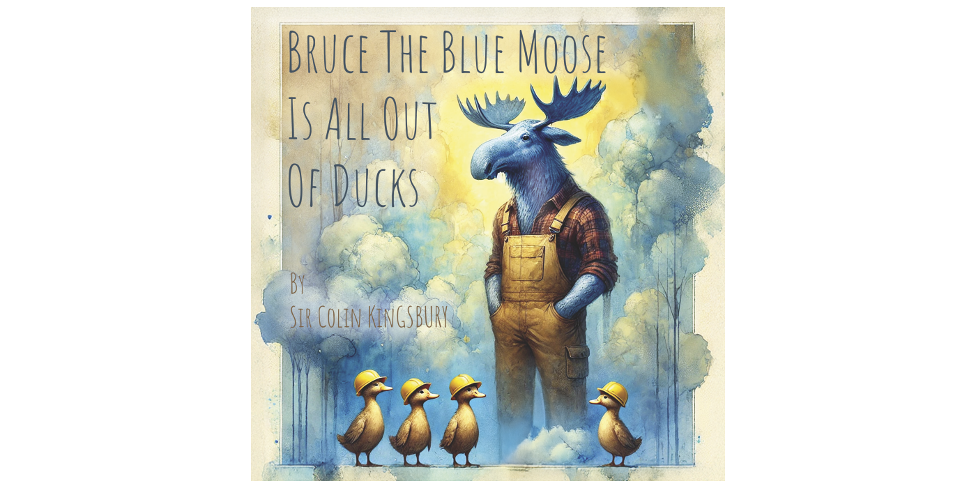 Bruce The Blue Moose Is All Out Of Ducks | BookBaby Bookshop